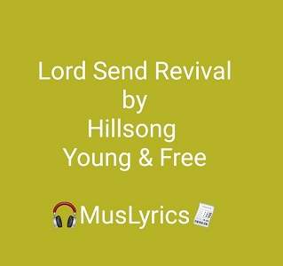 Lord Send Revival - by Hillsong Young & Free - Music Lyrics