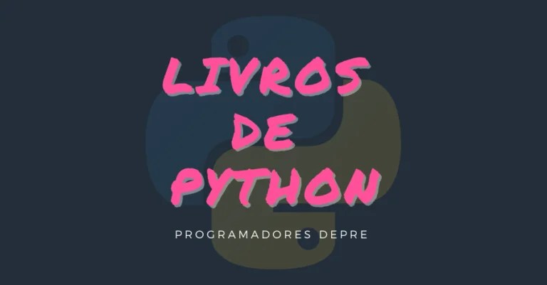 Os 5 Melhores Livros de Python Para Programadores | Programadores Depre