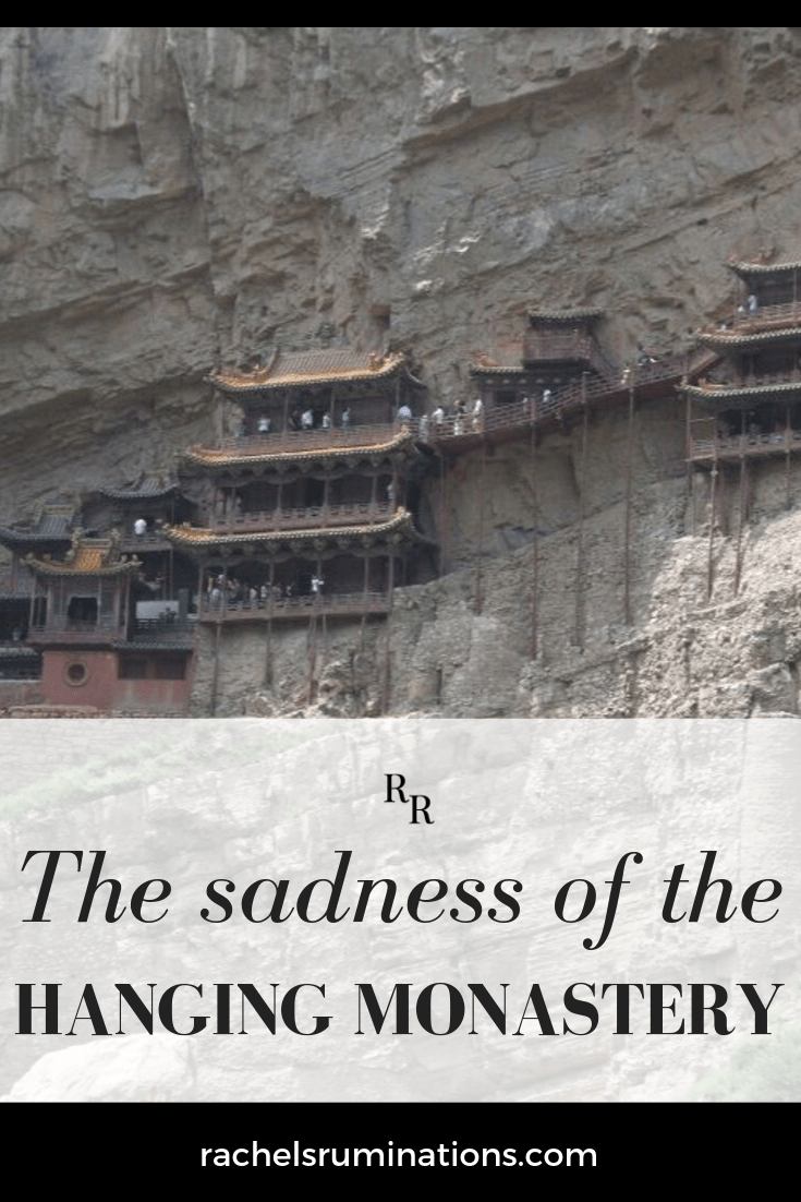Sadness of the Hanging Monastery - Rachel's Ruminations