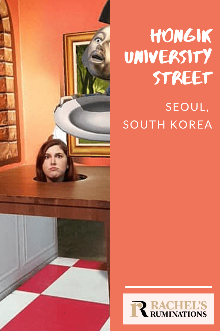Hongik University Street: 6 best things to see - Rachel's Ruminations