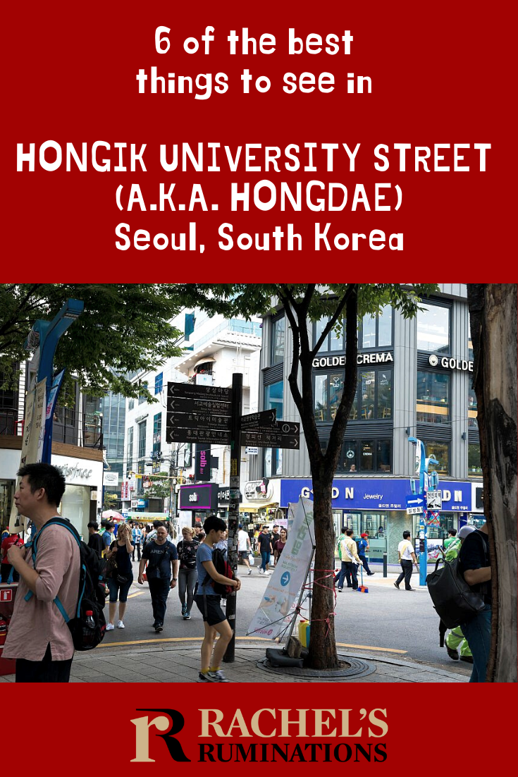 Hongik University Street: 6 best things to see - Rachel's Ruminations