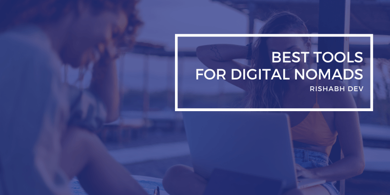 30+ Best Tools for Digital Nomads - Rishabh Dev