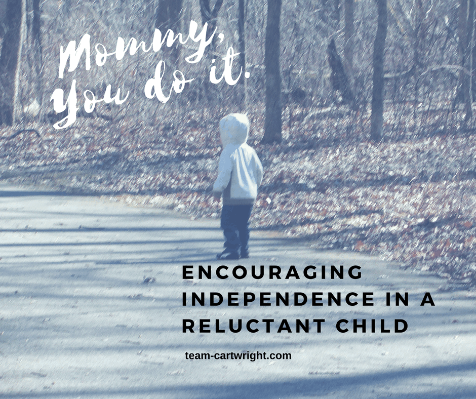 How To Encourage Independence in a Reluctant Child - Team Cartwright