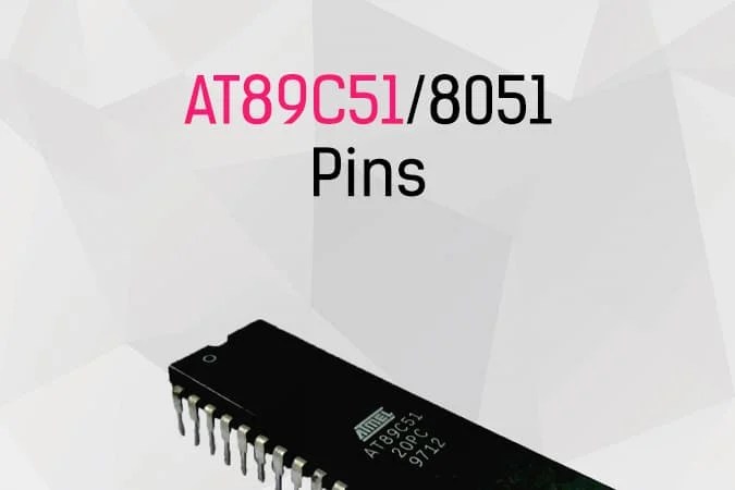 AT89C51 Pins - Ultimate guide to the 8051's pin configuration