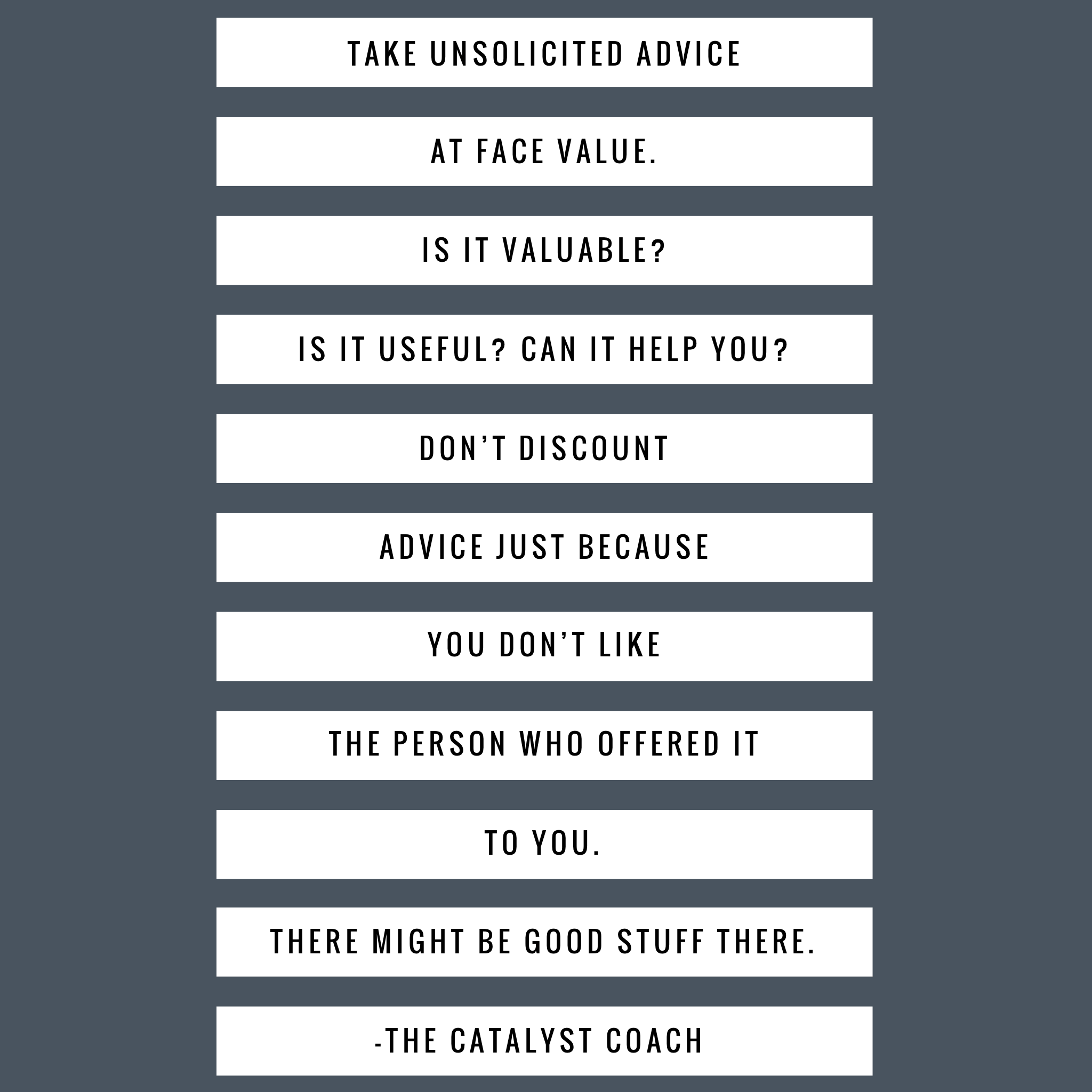 When someone offers you unsolicited and unwanted advice