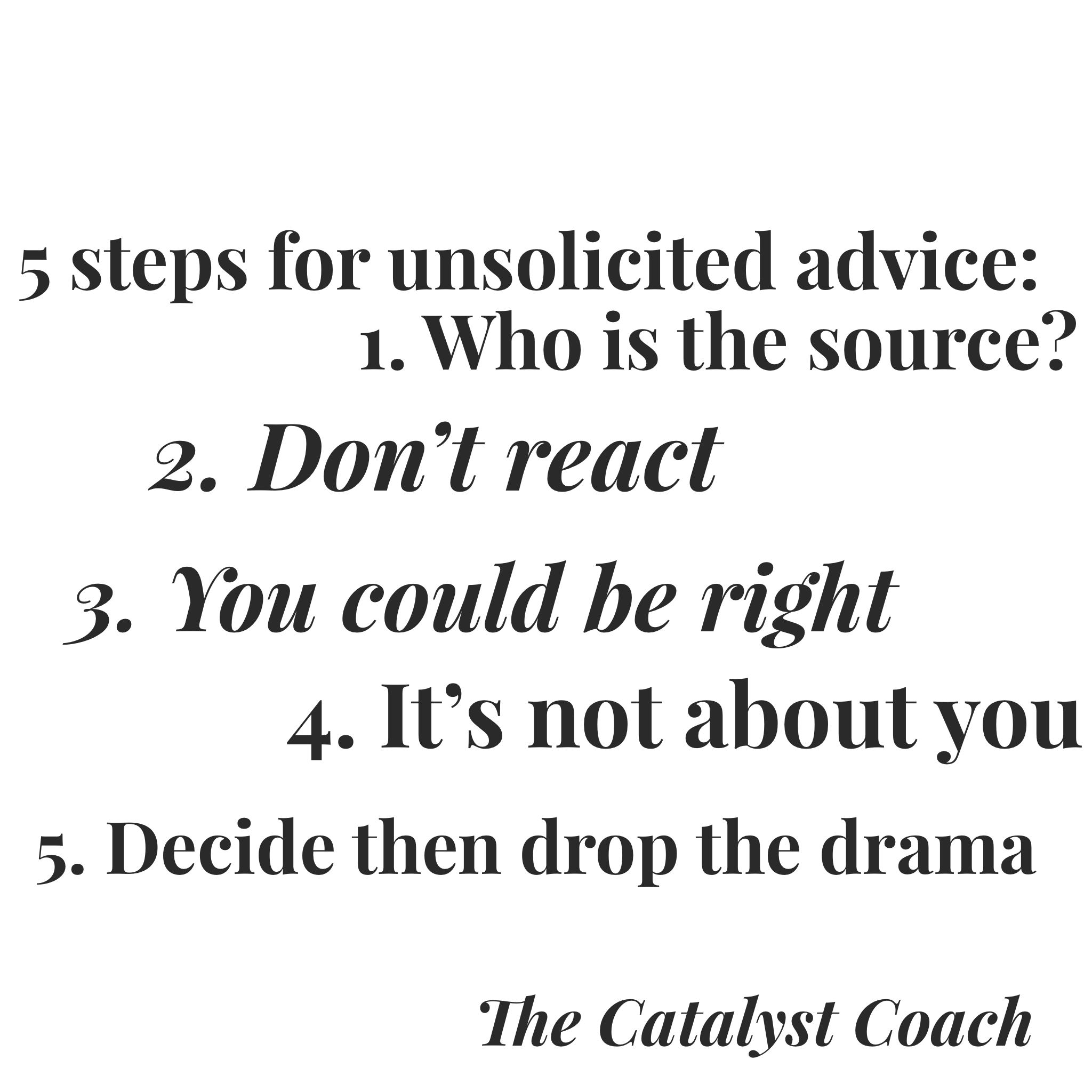 When someone offers you unsolicited and unwanted advice