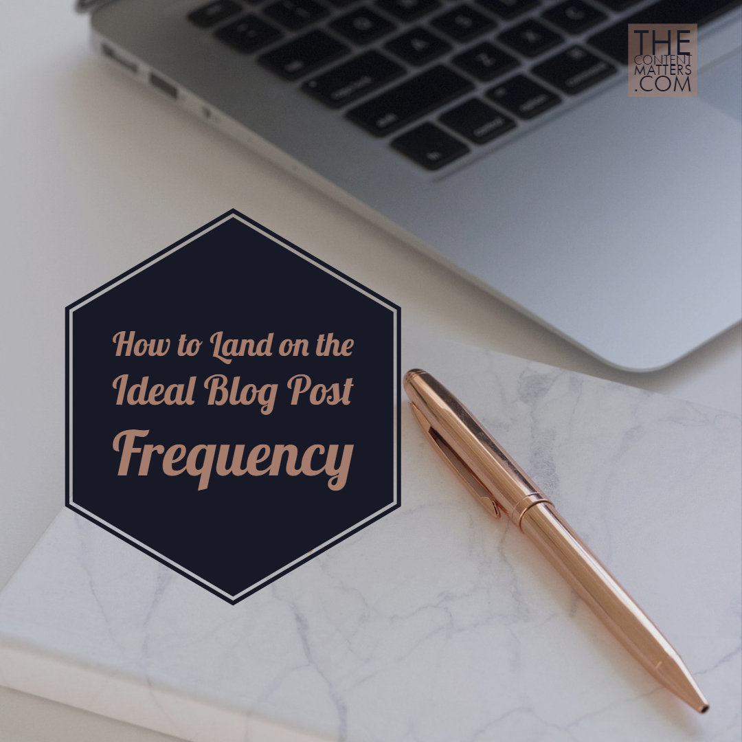 How to Land on the Ideal Blog Post Frequency - The Content Matters