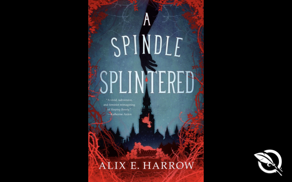 A Spindle Splintered - Alix E. Harrow Book Review