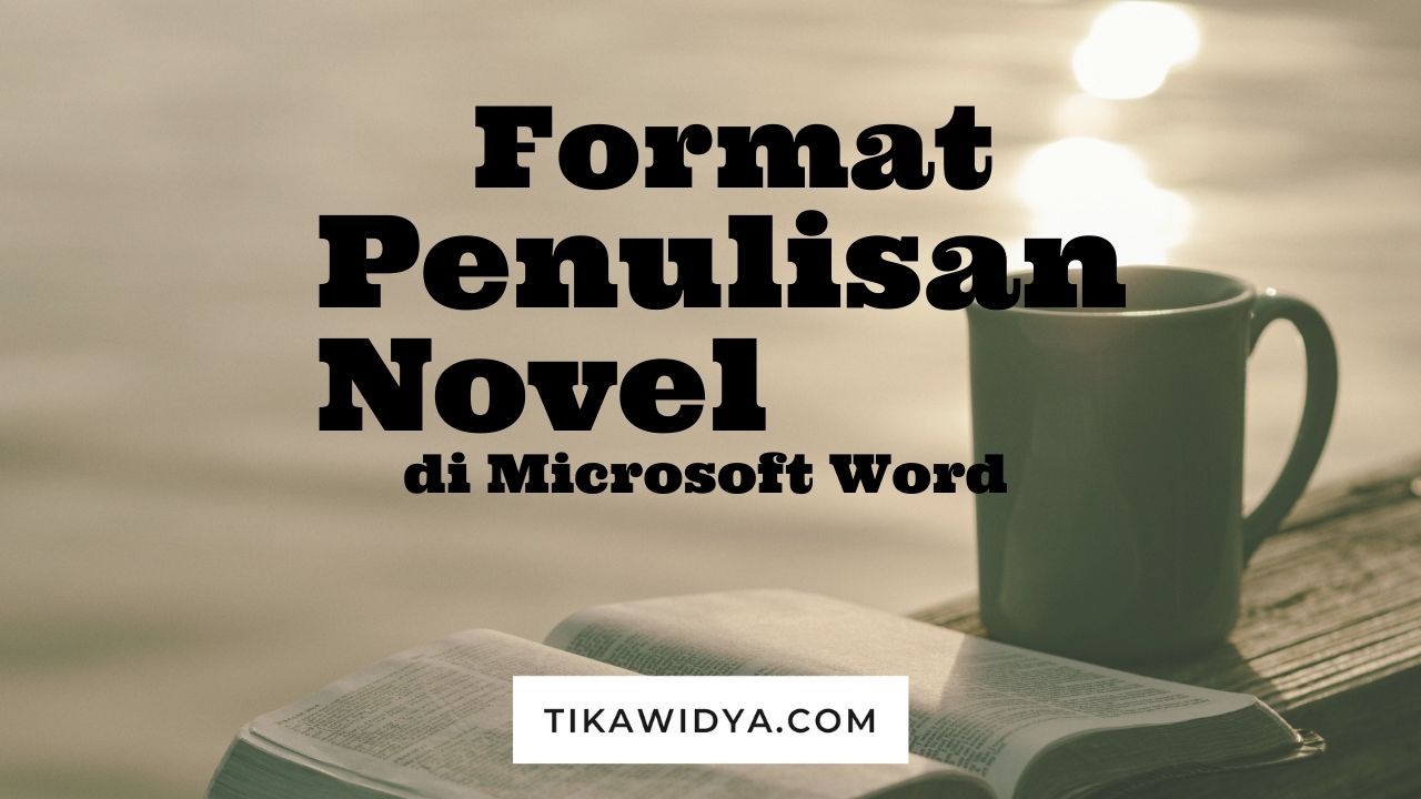 Ini Format Penulisan Novel Di Word Yang Benar Tika Widya - Riset