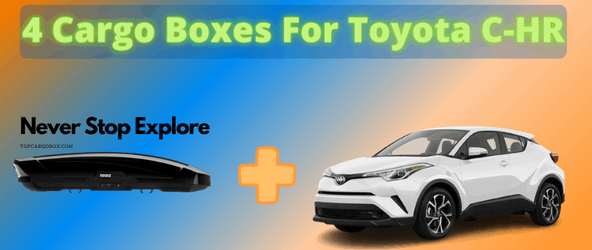 4 Best Cargo Boxes For Toyota C-HR » Cargo Solutions