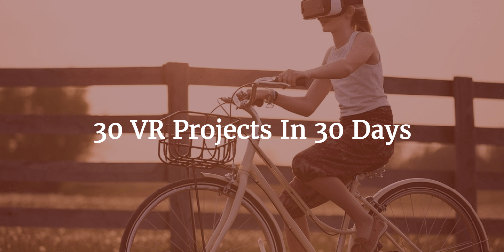 30 VR Projects in 30 Days TutorialsForVR