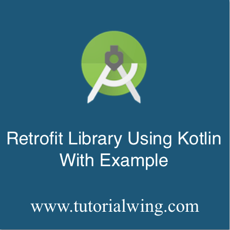 Using Android Retrofit Library With RecyclerView in Kotlin - Tutorialwing