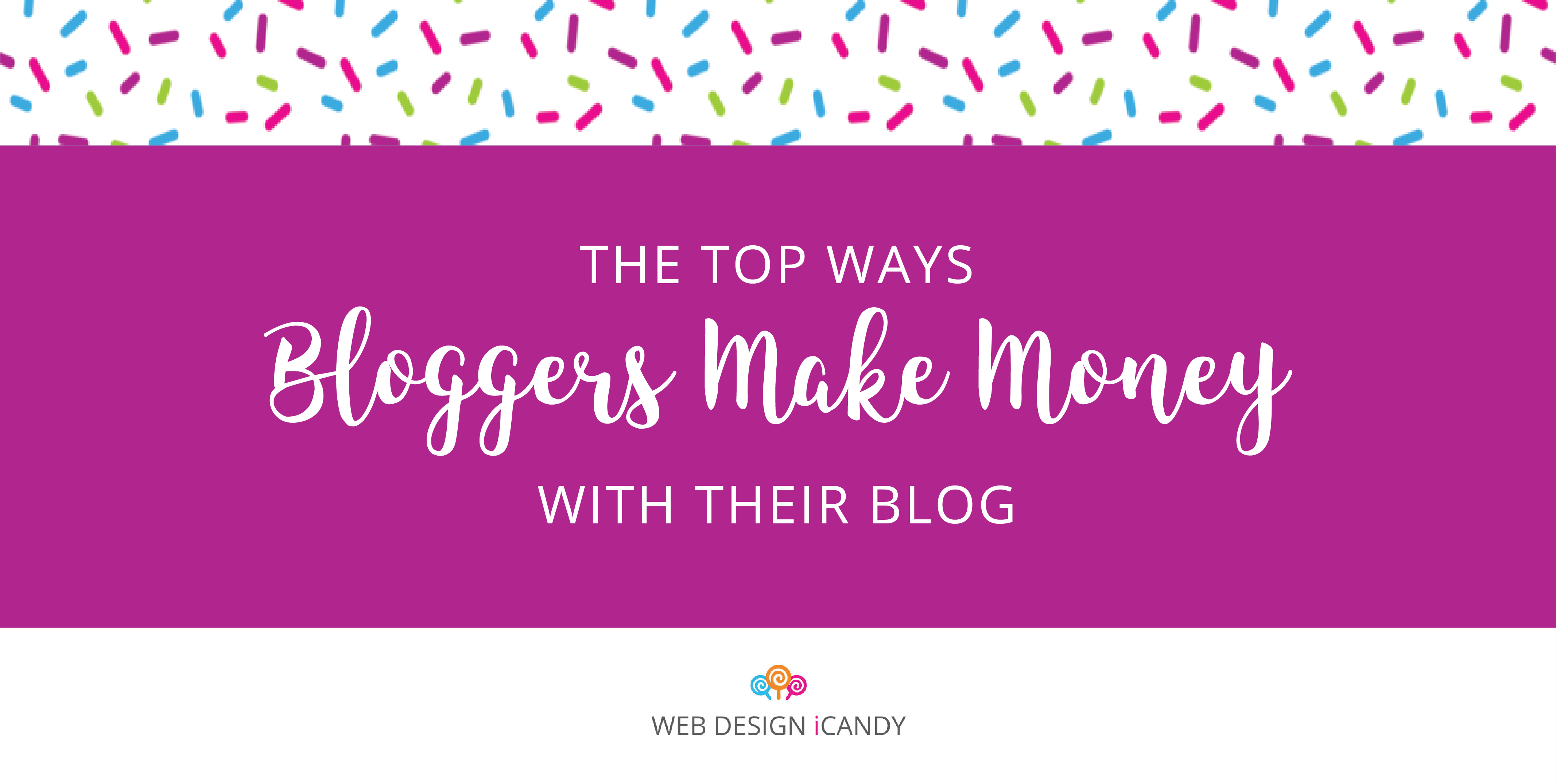 The Top Ways Bloggers Make Money With Their Blog - Web Design iCandy ...