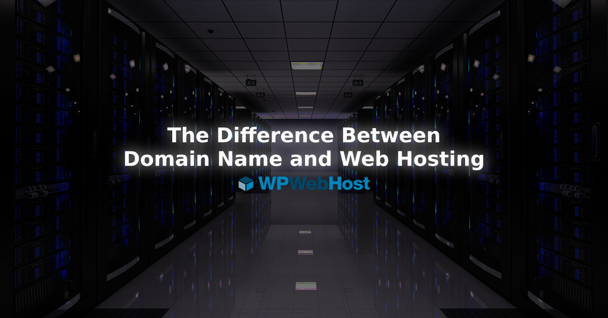 The Difference Between a Domain Name and Web Hosting - WPWebHost