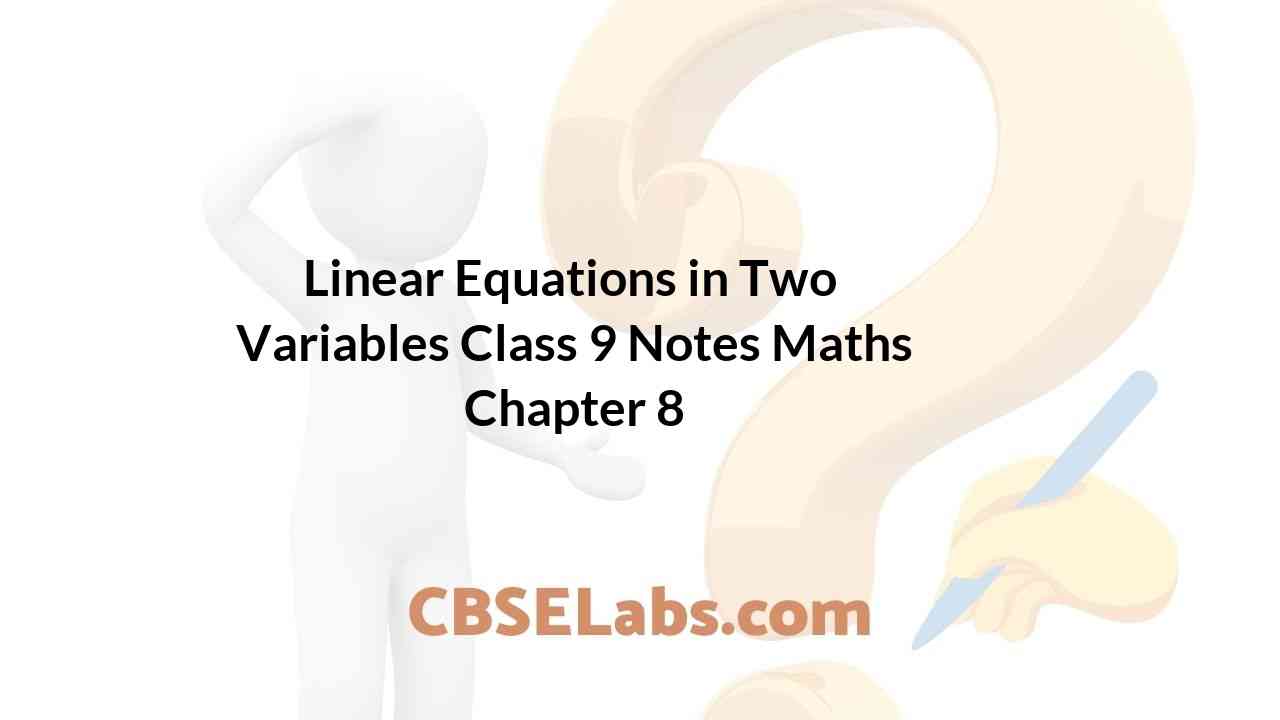 Linear Equations in Two Variables Class 9 Notes Maths Chapter 8 - CBSE Labs