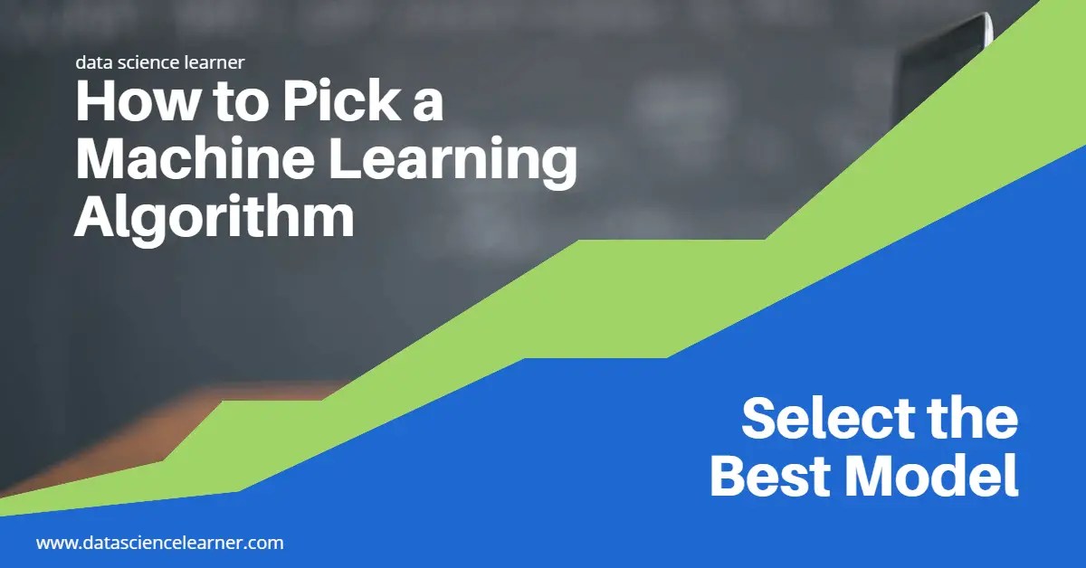 How to Pick a Machine Learning Algorithm? : Select the Best Model