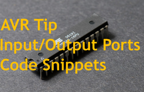 ATMEL AVR Tips – Input Output Ports Code Snippets – Embedded Electronics Blog