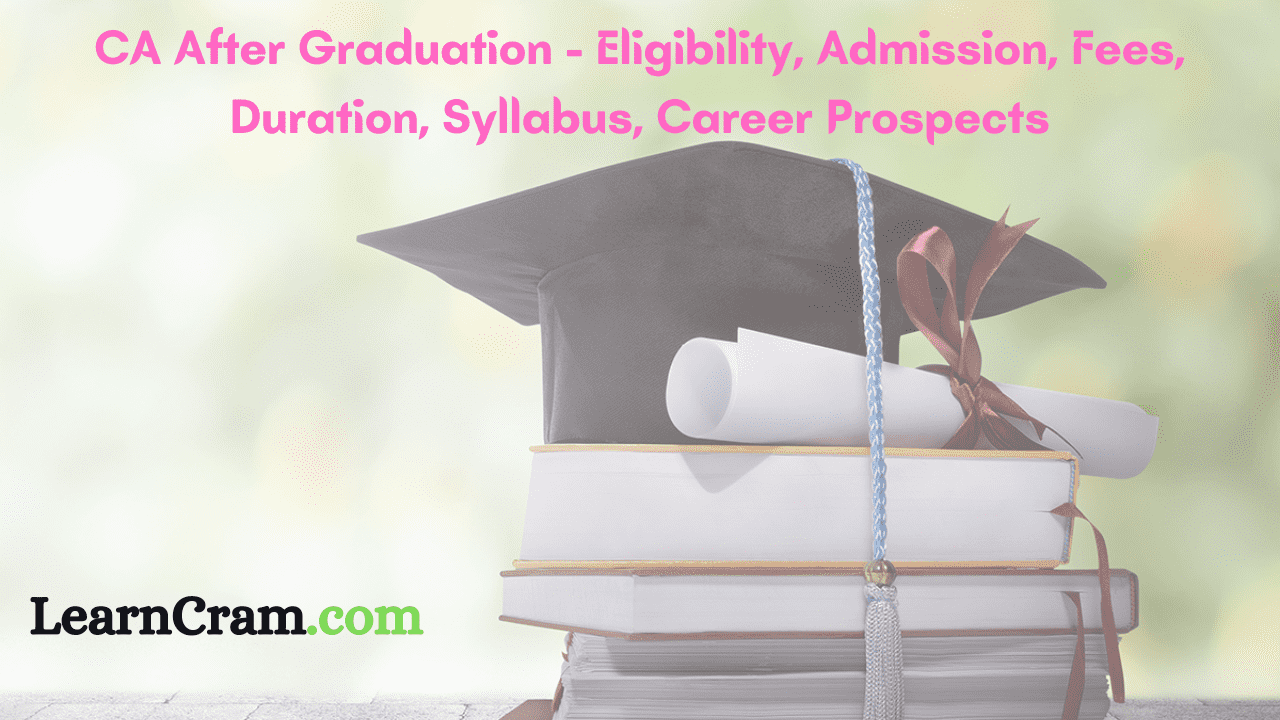 CA After Graduation – Eligibility, Admission, Fees, Duration, Syllabus ...