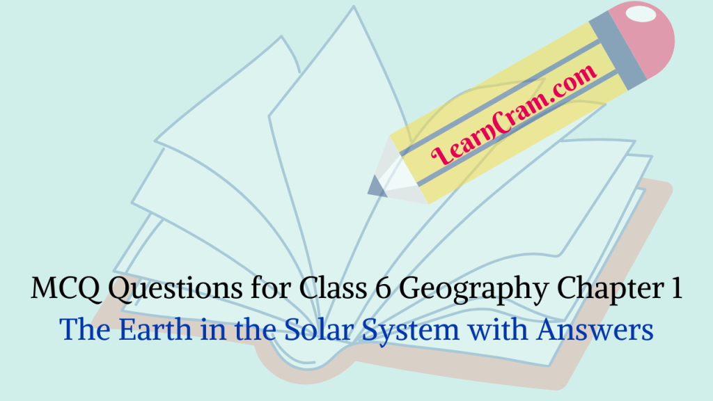 MCQ Questions For Class 6 Geography Chapter 1 The Earth In The Solar mcq-questions-for-class-6-geography-chapter-1-the-earth-in-the-solar