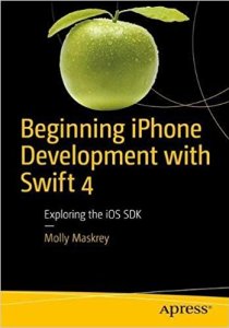 Beginning iPhone Development with Swift 4, 4th Edition - Programmer Books