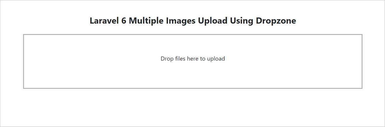 Drag and Drop File Upload in Laravel 6 with Remove Using Dropzone js