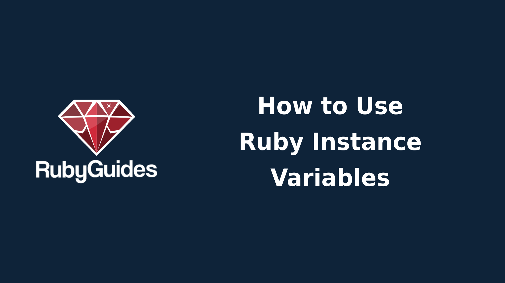 Read This If You Want To Understand Instance Variables In Ruby