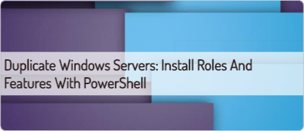 duplicate-windows-servers-install-roles-and-features-with-powershell | Scripting Library